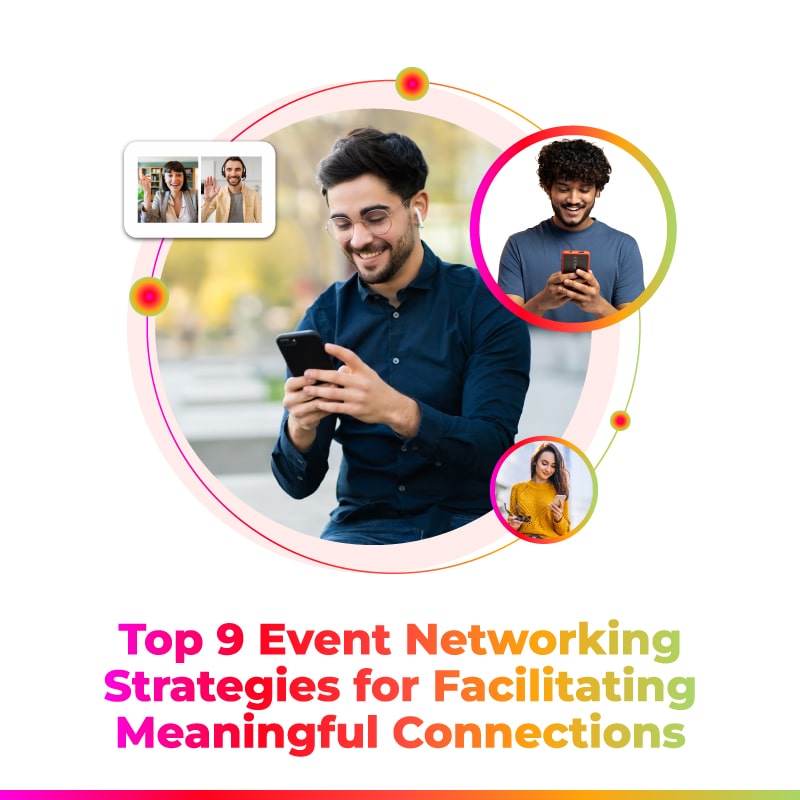 Top 9 Event Networking Strategies for Facilitating Meaningful Connections